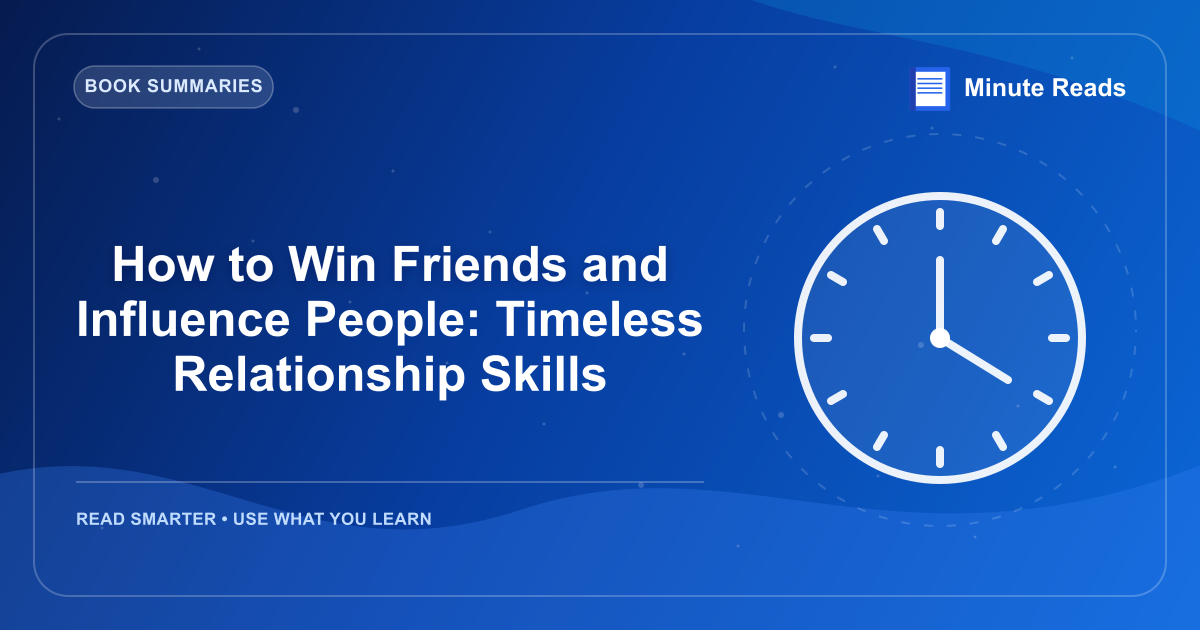 How to Win Friends and Influence People: Timeless Relationship Skills — MinuteReads blog thumbnail