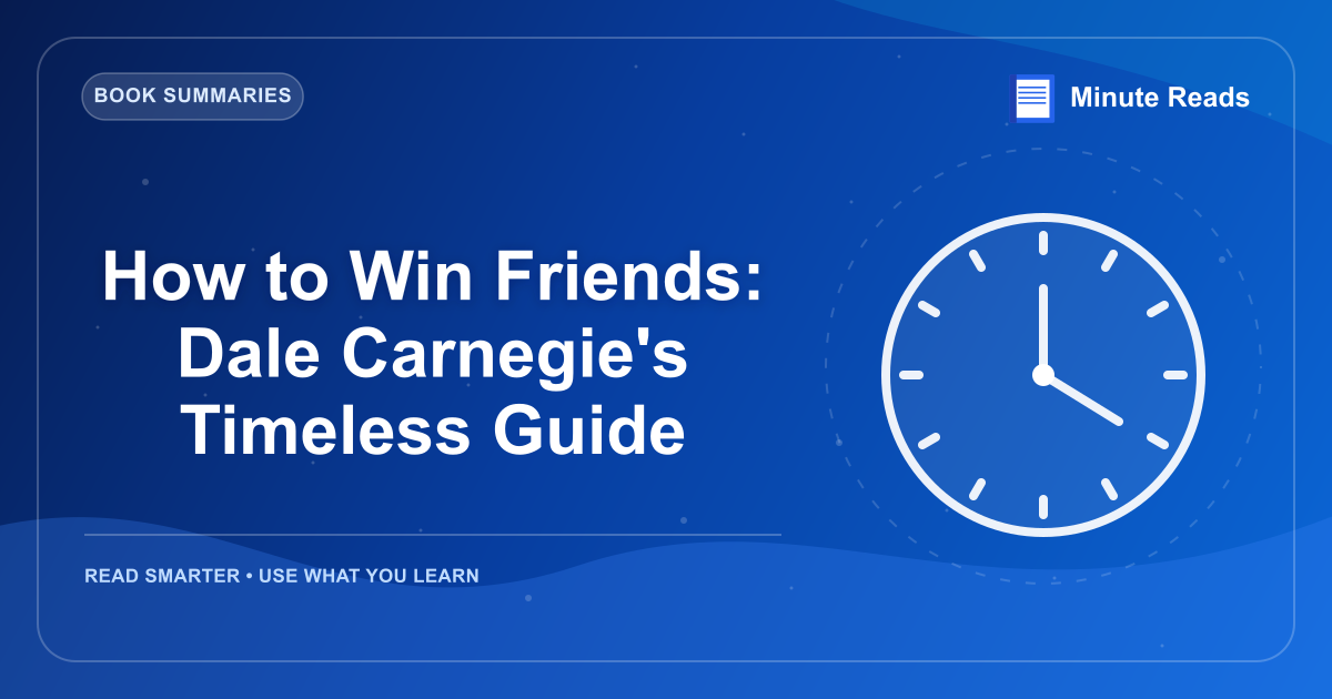 How to Win Friends: Dale Carnegie's Timeless Guide — MinuteReads blog thumbnail