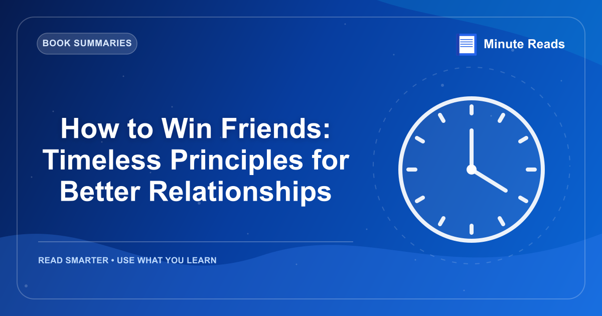 How to Win Friends: Timeless Principles for Better Relationships — MinuteReads blog thumbnail