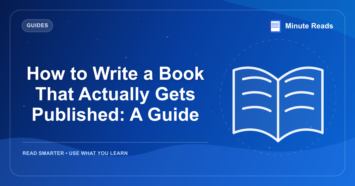 How to Write a Book That Actually Gets Published: A Guide — MinuteReads blog thumbnail