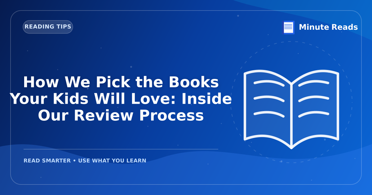 How We Pick the Books Your Kids Will Love: Inside Our Review Process — MinuteReads blog thumbnail