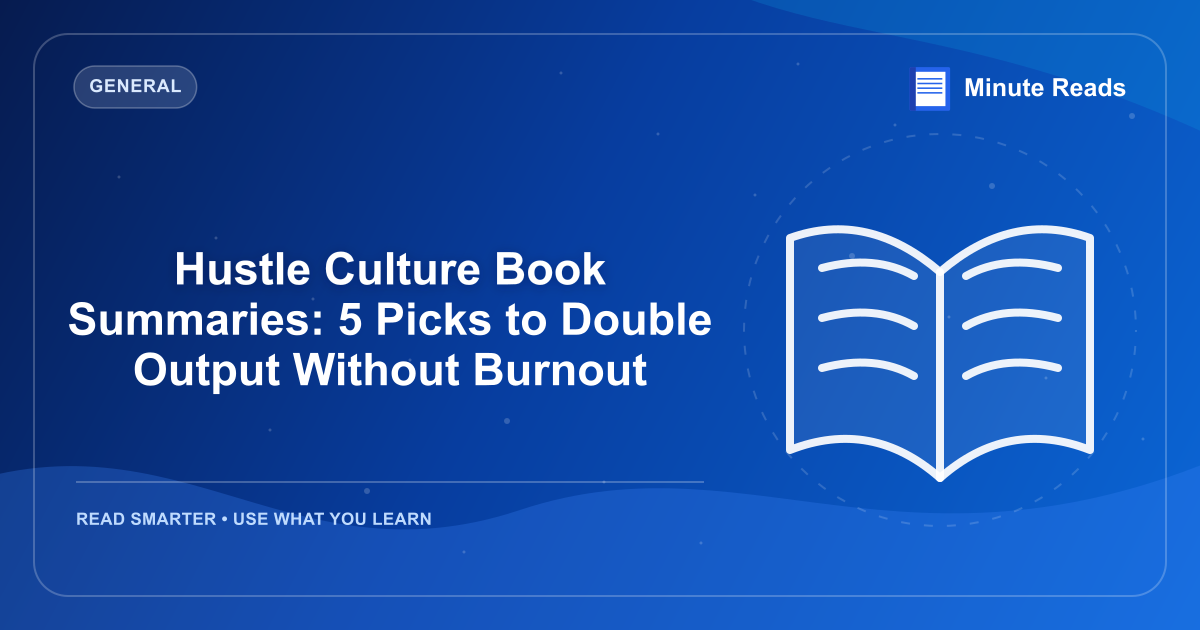 Hustle Culture Book Summaries: 5 Picks to Double Output Without Burnout — MinuteReads blog thumbnail