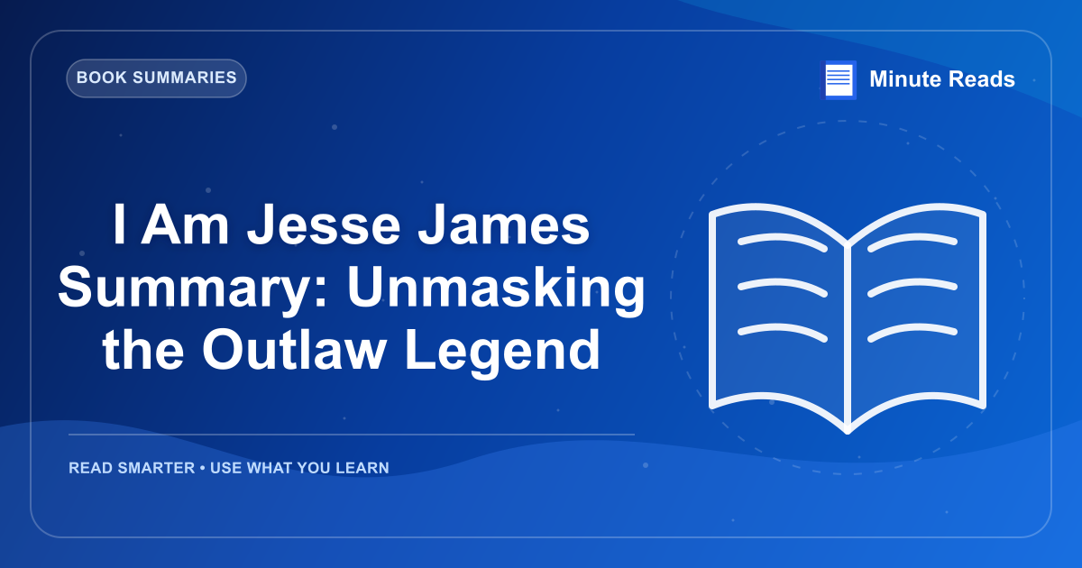 I Am Jesse James Summary: Unmasking the Outlaw Legend — MinuteReads blog thumbnail