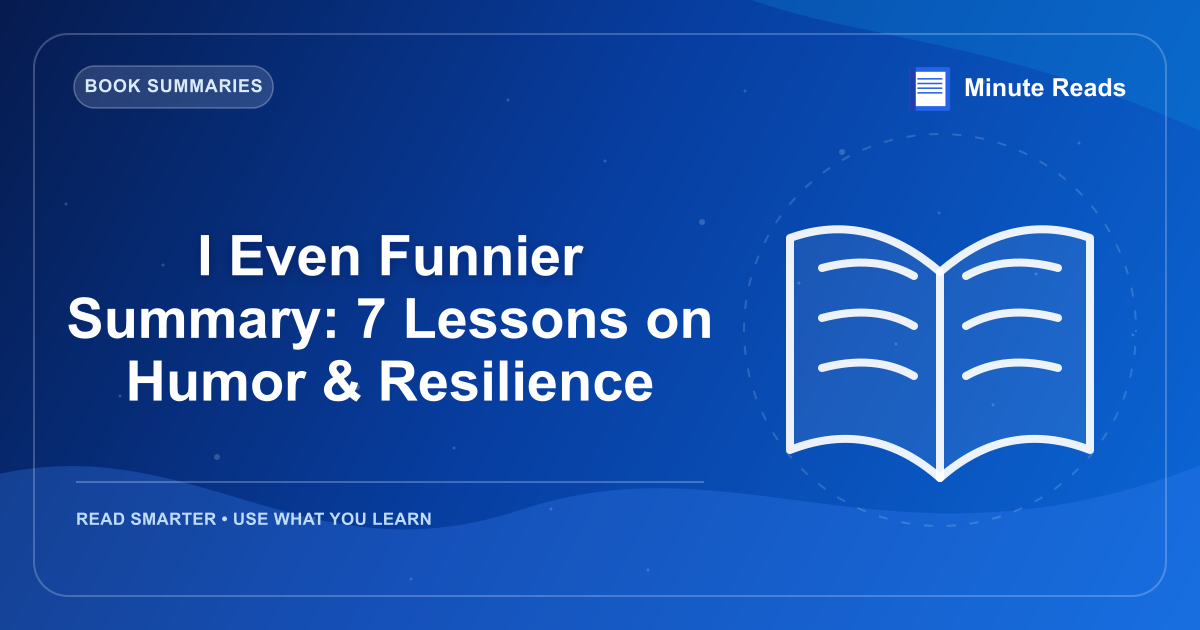 I Even Funnier Summary: 7 Lessons on Humor & Resilience — MinuteReads blog thumbnail