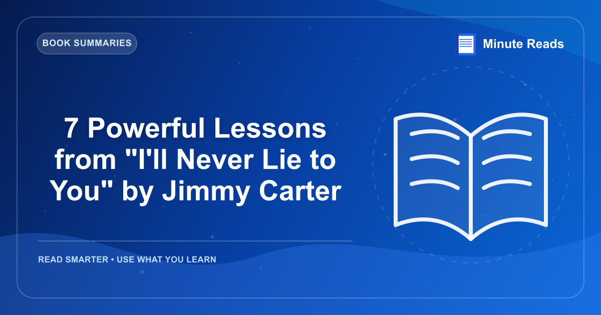 7 Powerful Lessons from "I'll Never Lie to You" by Jimmy Carter — MinuteReads blog thumbnail
