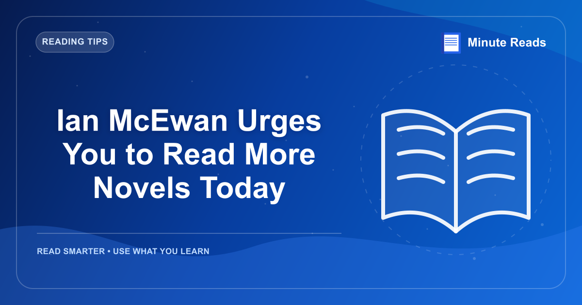 Ian McEwan Urges You to Read More Novels Today — MinuteReads blog thumbnail