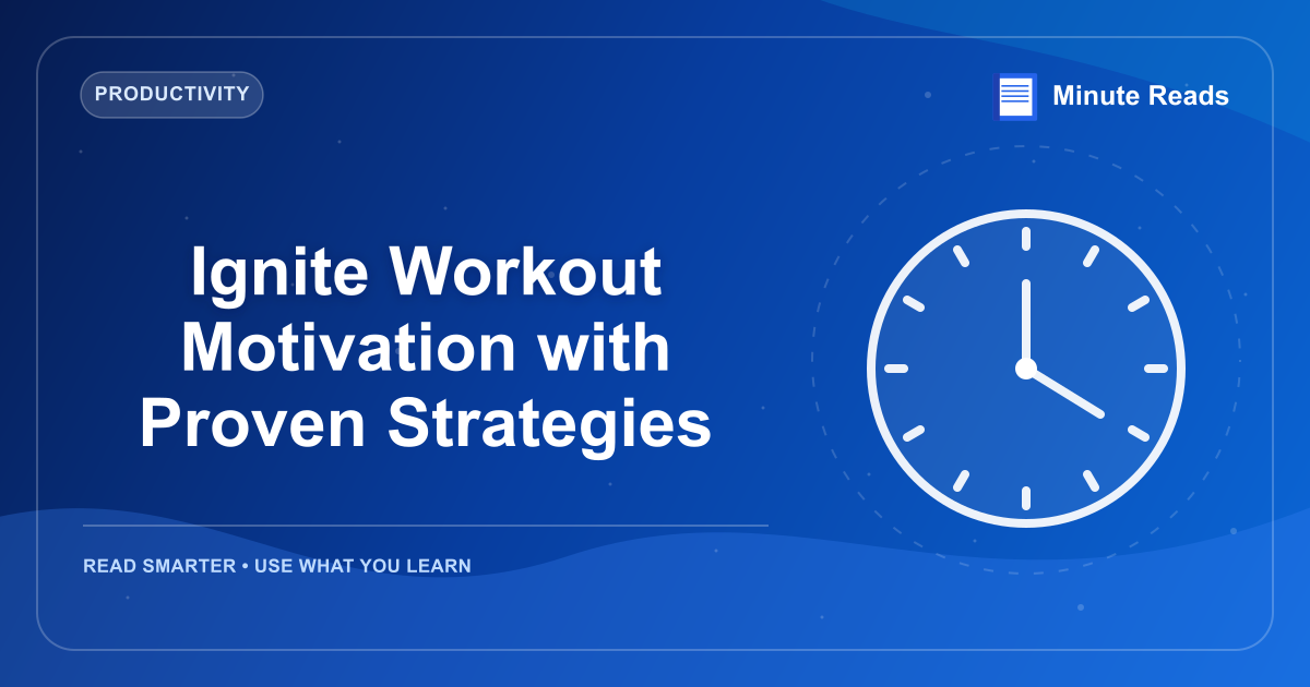 Ignite Workout Motivation with Proven Strategies — MinuteReads blog thumbnail