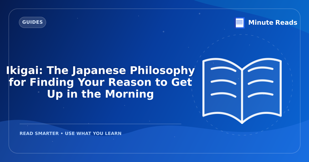Ikigai: The Japanese Philosophy for Finding Your Reason to Get Up in the Morning — MinuteReads blog thumbnail