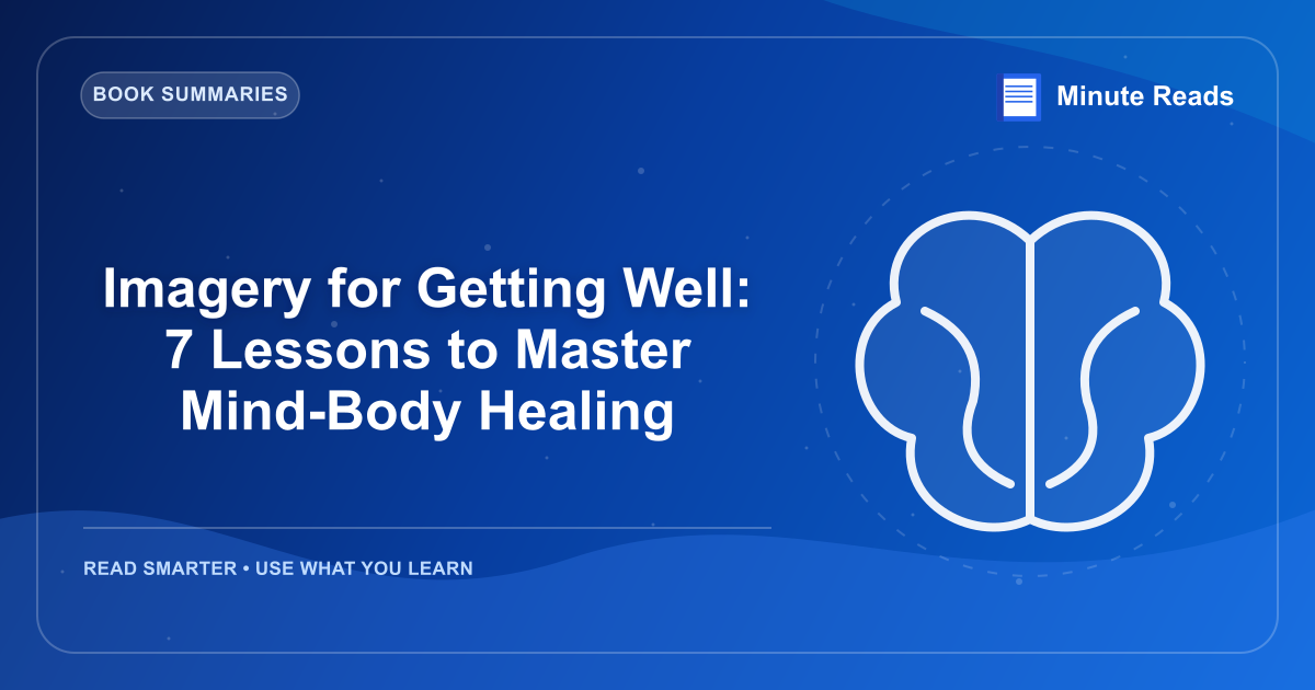 Imagery for Getting Well: 7 Lessons to Master Mind-Body Healing — MinuteReads blog thumbnail