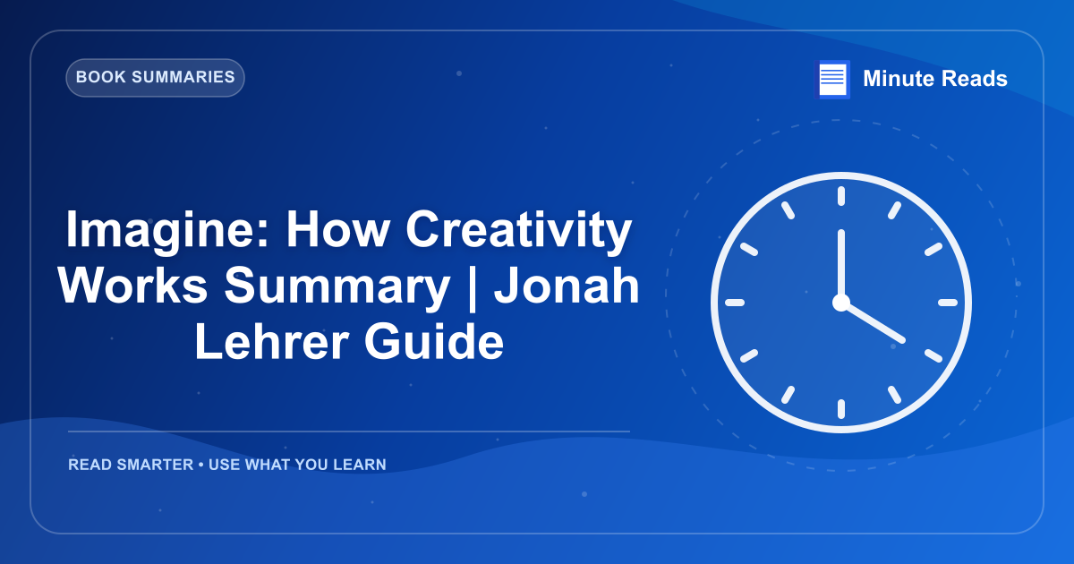 Imagine: How Creativity Works Summary | Jonah Lehrer Guide — MinuteReads blog thumbnail