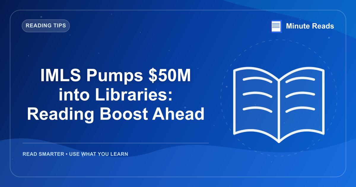 IMLS Pumps $50M into Libraries: Reading Boost Ahead — MinuteReads blog thumbnail