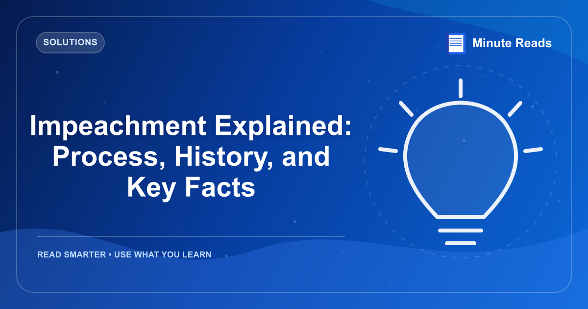 Impeachment Explained: Process, History, and Key Facts — MinuteReads blog thumbnail