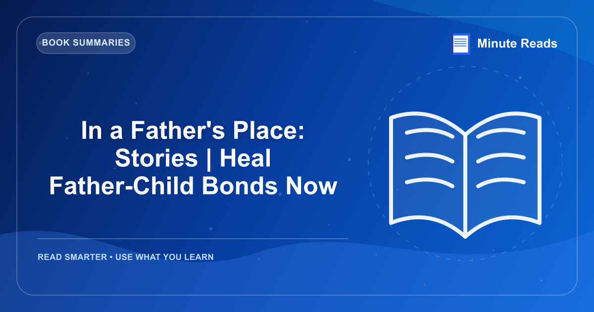 In a Father's Place: Stories | Heal Father-Child Bonds Now — MinuteReads blog thumbnail