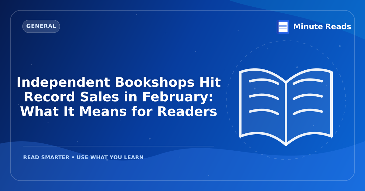 Independent Bookshops Hit Record Sales in February: What It Means for Readers — MinuteReads blog thumbnail