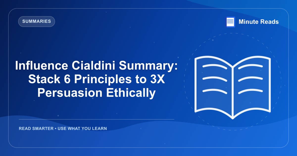 Influence Cialdini Summary: Stack 6 Principles to 3X Persuasion Ethically — MinuteReads blog thumbnail
