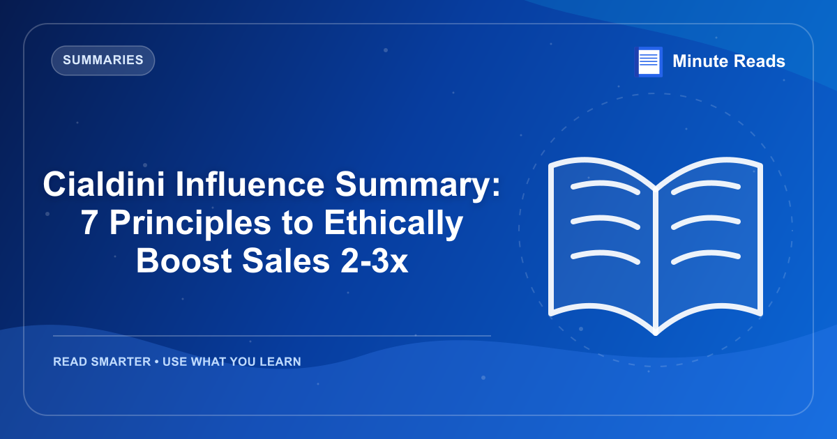 Cialdini Influence Summary: 7 Principles to Ethically Boost Sales 2-3x — MinuteReads blog thumbnail