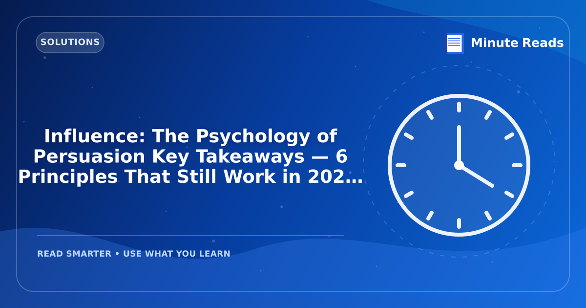 Influence: The Psychology of Persuasion Key Takeaways — 6 Principles That Still Work in 2026 — MinuteReads blog thumbnail