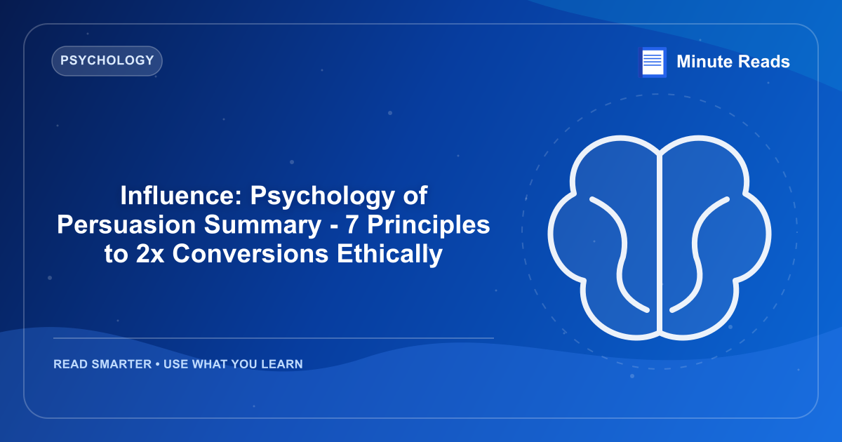 Influence: Psychology of Persuasion Summary - 7 Principles to 2x Conversions Ethically — MinuteReads blog thumbnail