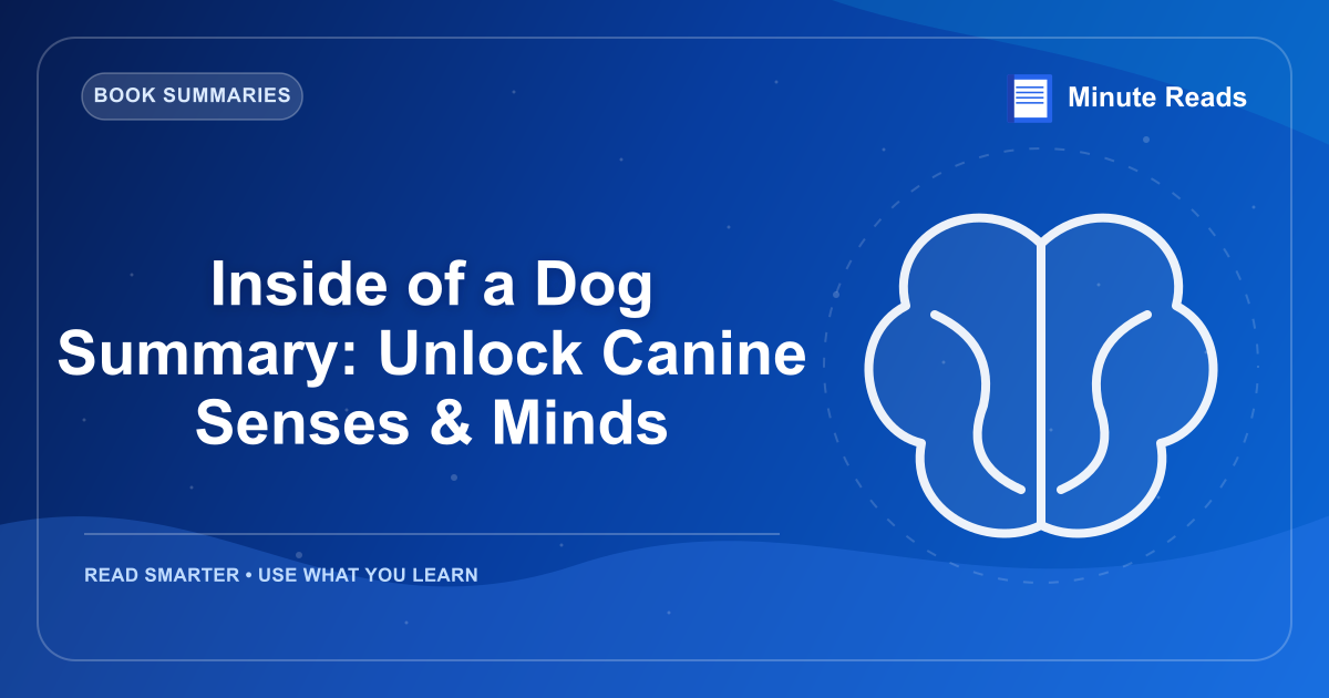 Inside of a Dog Summary: Unlock Canine Senses & Minds — MinuteReads blog thumbnail