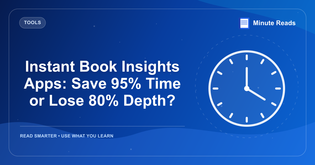 Instant Book Insights Apps: Save 95% Time or Lose 80% Depth? — MinuteReads blog thumbnail