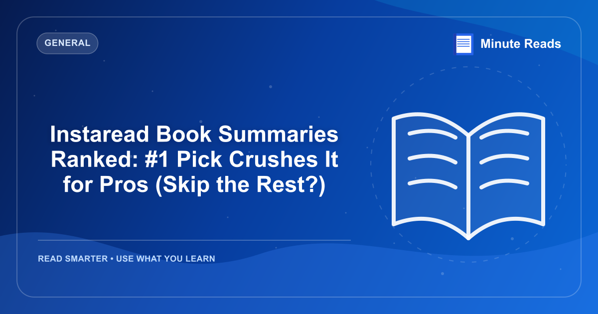 Instaread Book Summaries Ranked: #1 Pick Crushes It for Pros (Skip the Rest?) — MinuteReads blog thumbnail