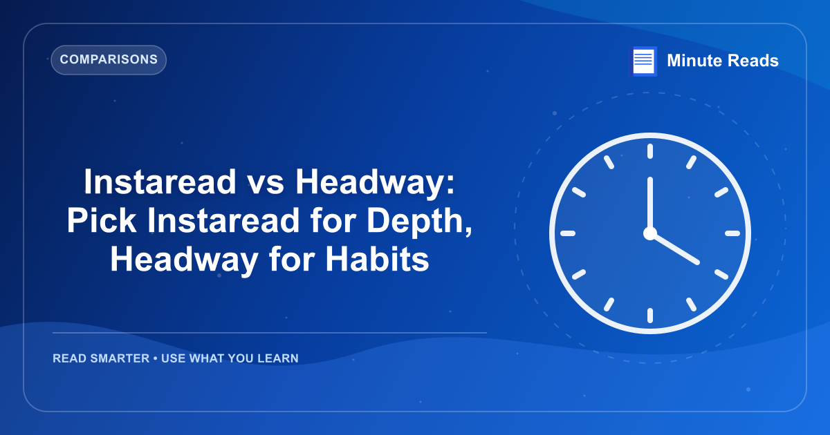 Instaread vs Headway: Pick Instaread for Depth, Headway for Habits — MinuteReads blog thumbnail
