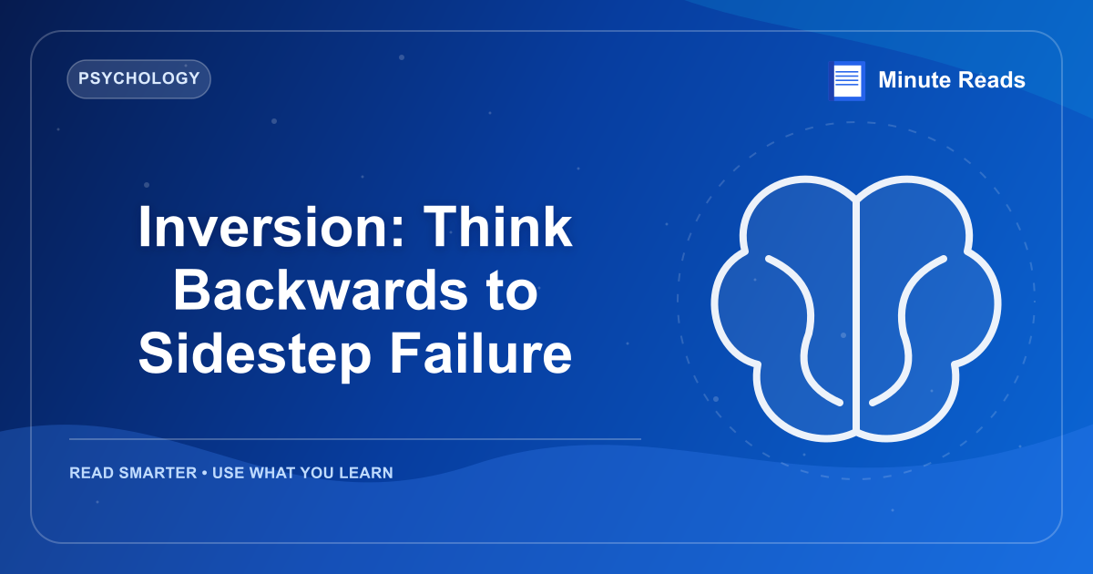 Inversion: Think Backwards to Sidestep Failure — MinuteReads blog thumbnail