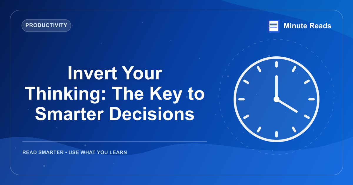 Invert Your Thinking: The Key to Smarter Decisions — MinuteReads blog thumbnail