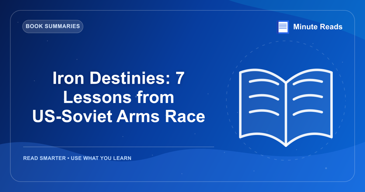 Iron Destinies: 7 Lessons from US-Soviet Arms Race — MinuteReads blog thumbnail