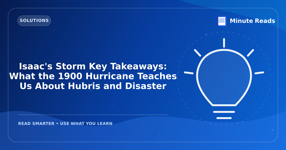 Isaac's Storm Key Takeaways: What the 1900 Hurricane Teaches Us About Hubris and Disaster — MinuteReads blog thumbnail