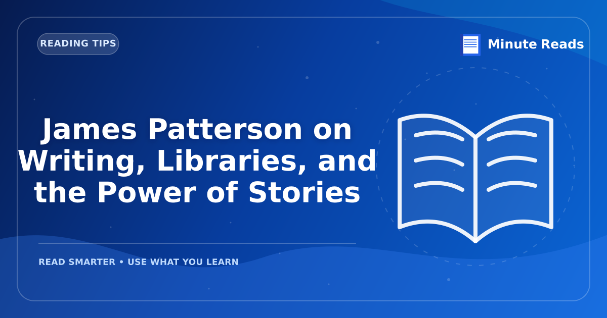 James Patterson on Writing, Libraries, and the Power of Stories — MinuteReads blog thumbnail