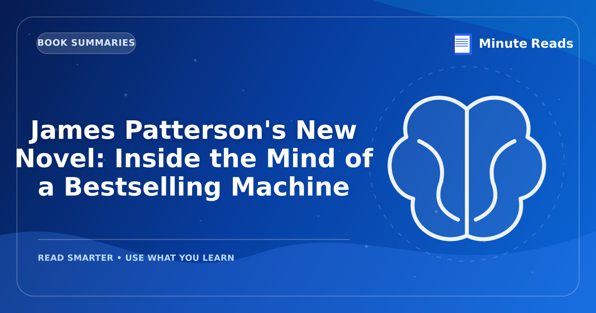 James Patterson's New Novel: Inside the Mind of a Bestselling Machine — MinuteReads blog thumbnail