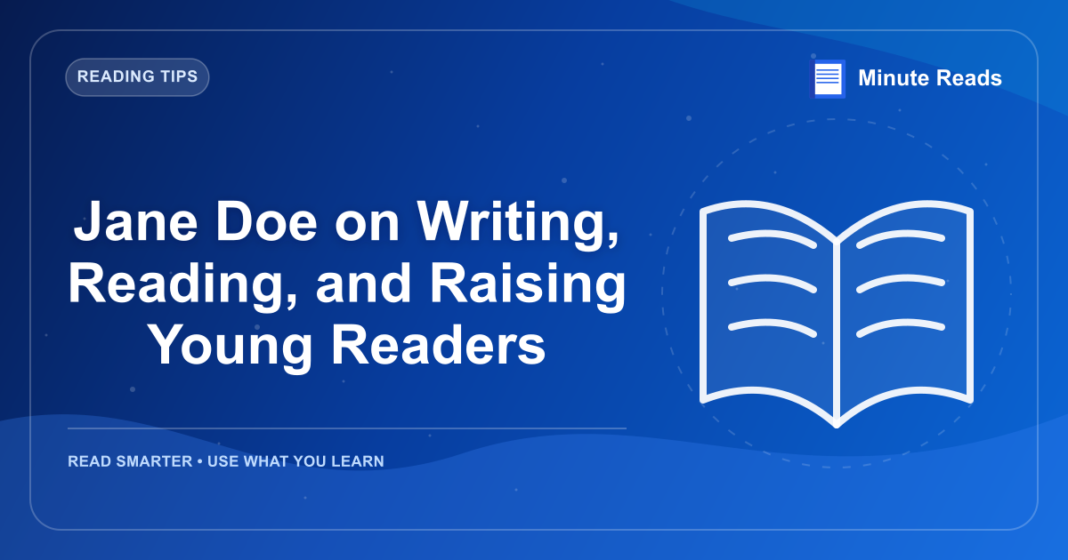 Jane Doe on Writing, Reading, and Raising Young Readers — MinuteReads blog thumbnail