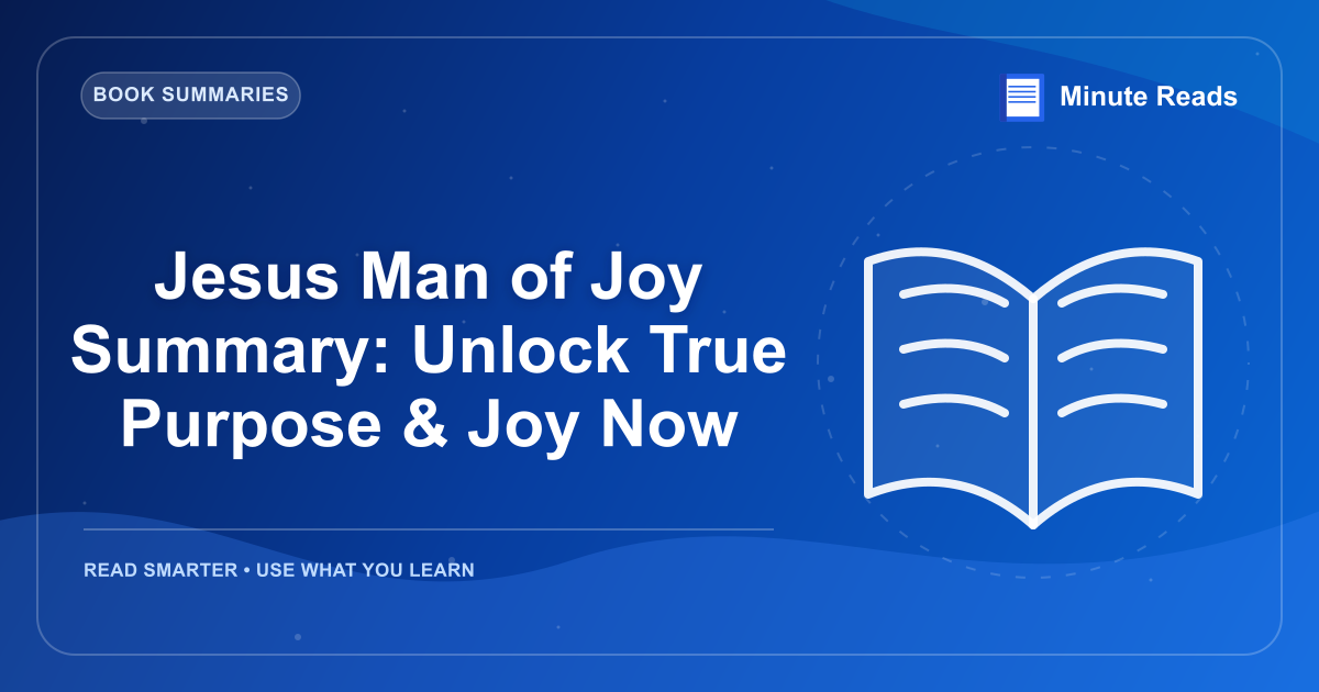 Jesus Man of Joy Summary: Unlock True Purpose & Joy Now — MinuteReads blog thumbnail