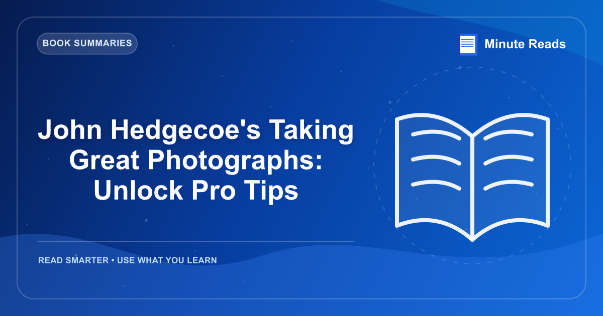 John Hedgecoe's Taking Great Photographs: Unlock Pro Tips — MinuteReads blog thumbnail