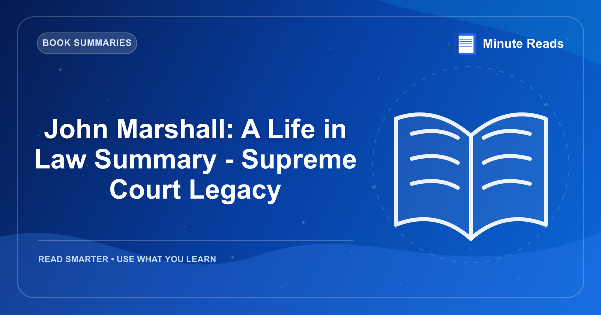 John Marshall: A Life in Law Summary - Supreme Court Legacy — MinuteReads blog thumbnail