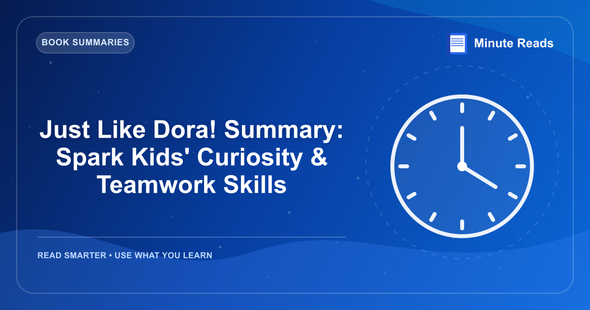 Just Like Dora! Summary: Spark Kids' Curiosity & Teamwork Skills — MinuteReads blog thumbnail