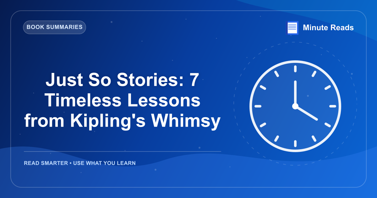 Just So Stories: 7 Timeless Lessons from Kipling's Whimsy — MinuteReads blog thumbnail