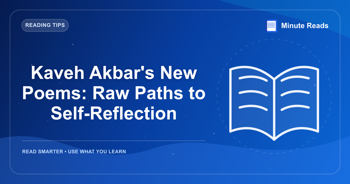Kaveh Akbar's New Poems: Raw Paths to Self-Reflection — MinuteReads blog thumbnail
