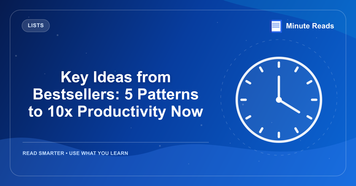 Key Ideas from Bestsellers: 5 Patterns to 10x Productivity Now — MinuteReads blog thumbnail