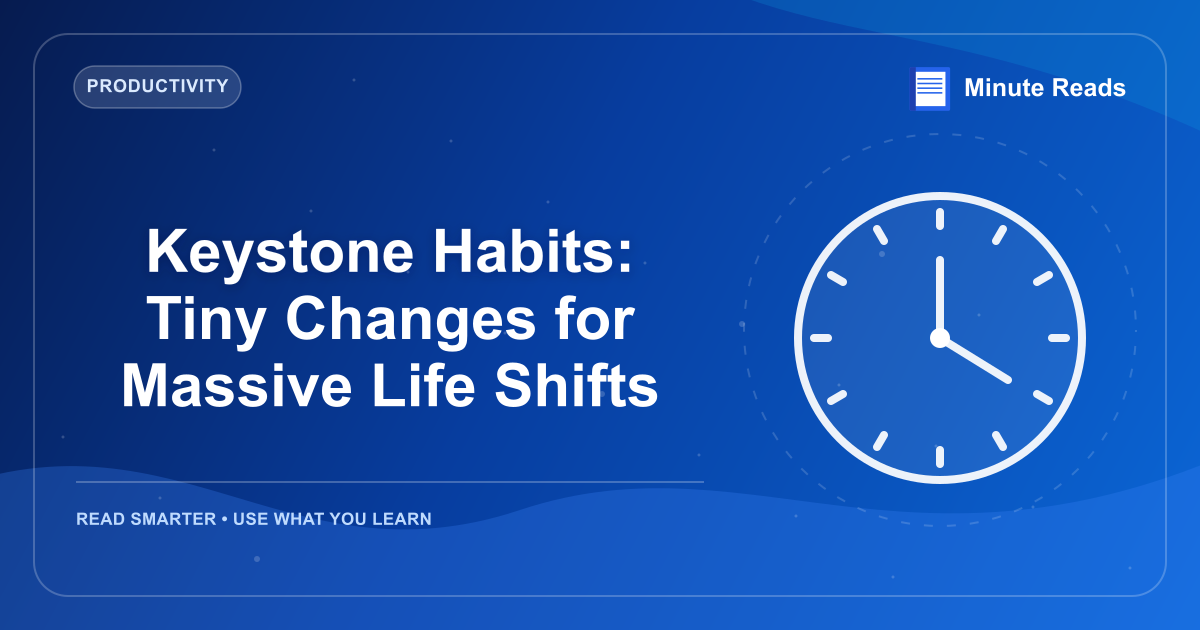 Keystone Habits: Tiny Changes for Massive Life Shifts — MinuteReads blog thumbnail