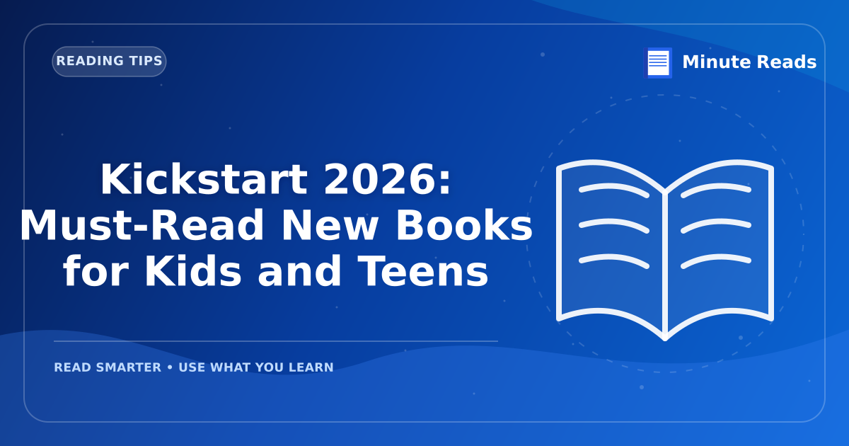 Kickstart 2026: Must-Read New Books for Kids and Teens — MinuteReads blog thumbnail