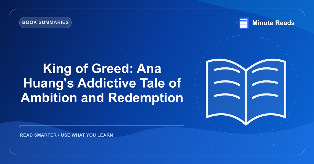 King of Greed: Ana Huang's Addictive Tale of Ambition and Redemption — MinuteReads blog thumbnail