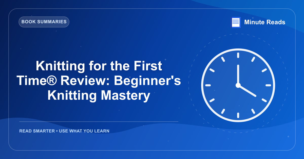Knitting for the First Time® Review: Beginner's Knitting Mastery — MinuteReads blog thumbnail