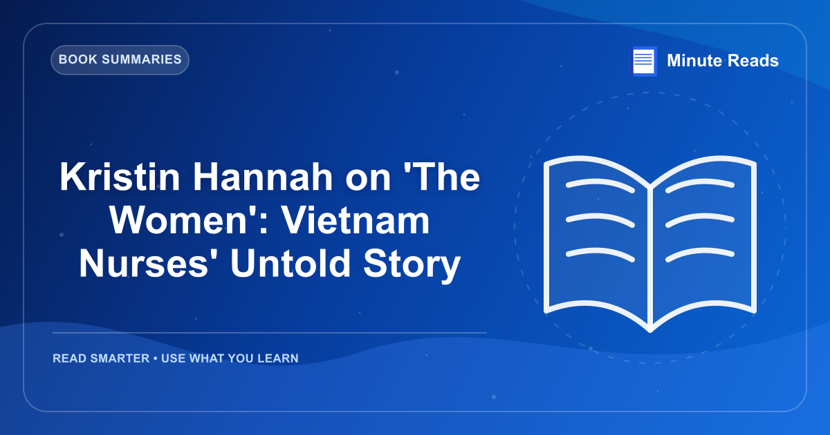 Kristin Hannah on 'The Women': Vietnam Nurses' Untold Story — MinuteReads blog thumbnail