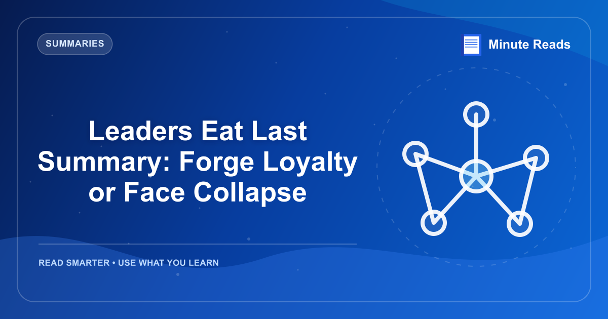 Leaders Eat Last Summary: Forge Loyalty or Face Collapse — MinuteReads blog thumbnail