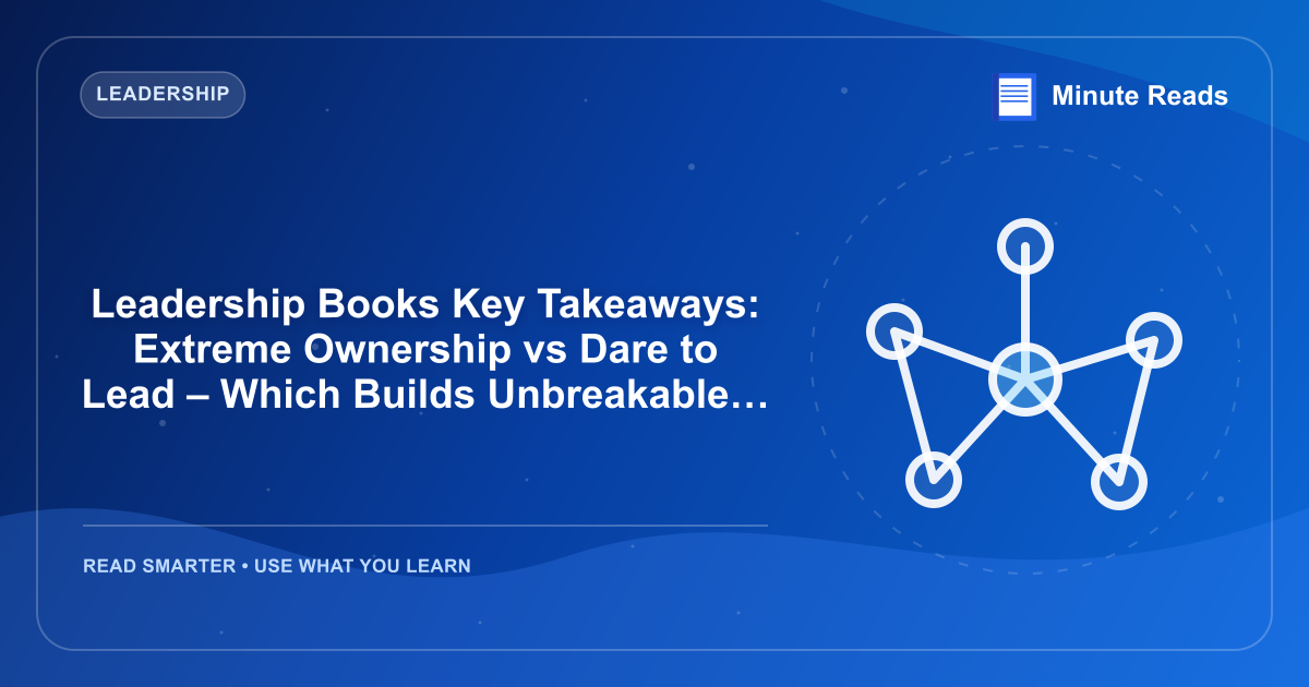 Leadership Books Key Takeaways: Extreme Ownership vs Dare to Lead – Which Builds Unbreakable Teams? — MinuteReads blog thumbnail
