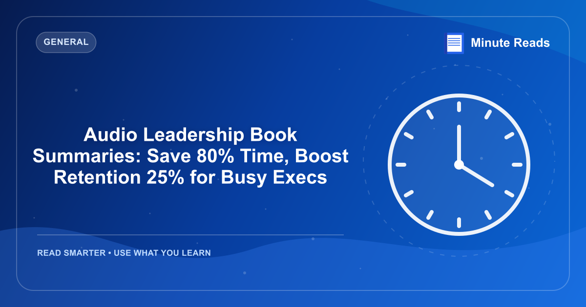 Audio Leadership Book Summaries: Save 80% Time, Boost Retention 25% for Busy Execs — MinuteReads blog thumbnail