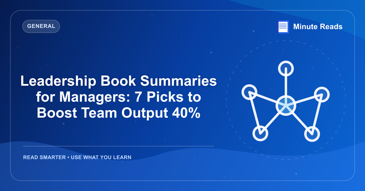 Leadership Book Summaries for Managers: 7 Picks to Boost Team Output 40% — MinuteReads blog thumbnail
