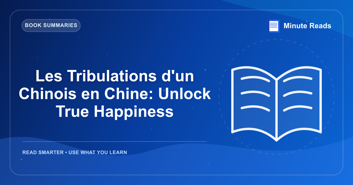 Les Tribulations d'un Chinois en Chine: Unlock True Happiness — MinuteReads blog thumbnail
